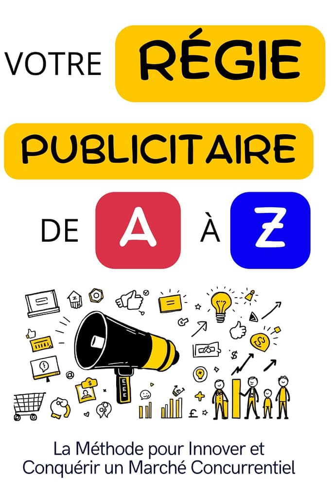 Votre Régie Publicitaire de A à Z : La Méthode pour Innover – guybisso